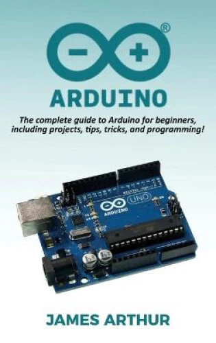 ARDUINO: THE COMPLETE guide to Arduino for beginners, including ... ARDUINO: THE COMPLETE guide to Arduino for beginners, including ...