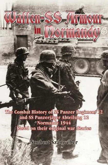 WAFFEN-SS ARMOUR IN Normandy: The Combat History of Ss Panzer Regiment ...