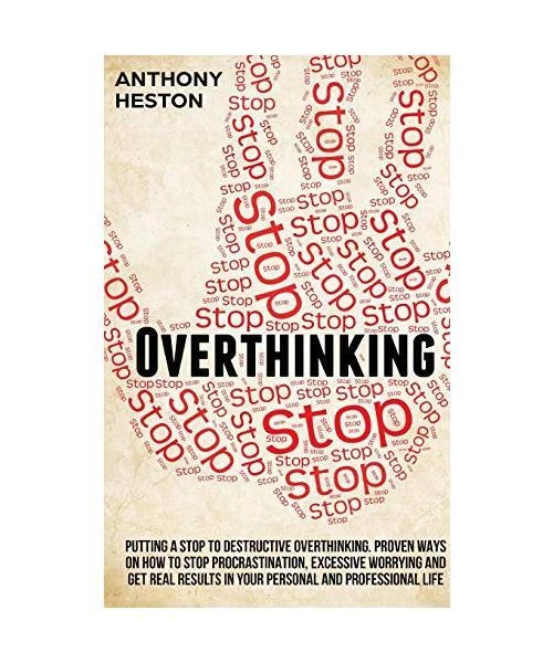OVERTHINKING: PUTTING A Stop to Destructive Overthinking. Proven Ways ...