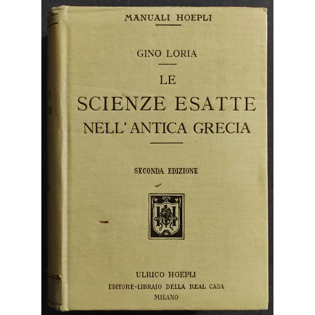 LE SCIENZE ESATTE nell'Antica Grecia - G. Loria - Ed. Hoepli - 1914 EUR ...