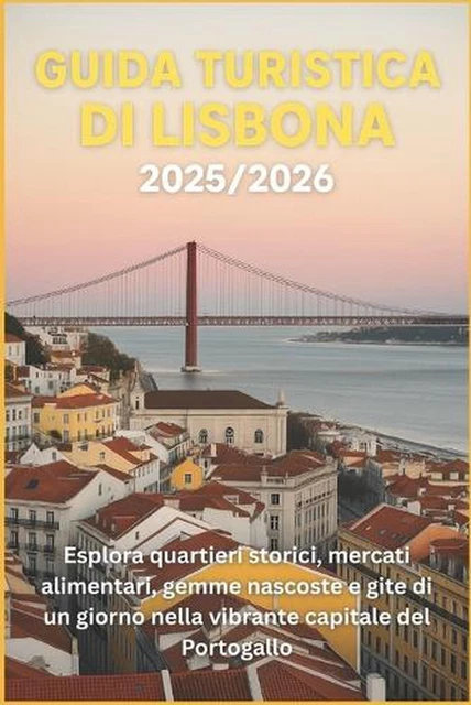 GUIDA TURISTICA DI Lisbona 2025/2026: Esplora quartieri storici, mercati aliment £23.34 ...