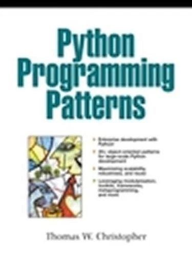 PYTHON PROGRAMMING PATTERNS by Christopher, Thomas W. $15.06 - PicClick