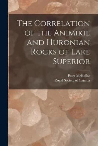 THE CORRELATION OF the Animikie and Huronian Rocks of Lake Superior ...