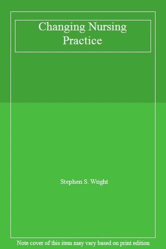 CHANGING NURSING PRACTICE,STEPHEN S. Wright EUR 4,20 - PicClick FR