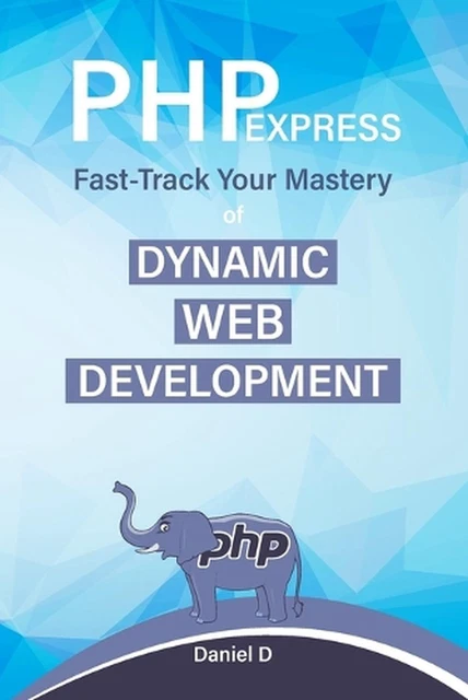 PHP EXPRESS : accélérez votre maîtrise du développement Web dynamique par Daniel D. Pap EUR 16 ...