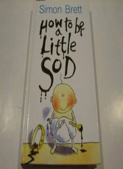 HOW TO BE a Little Sod By Simon Brett, Tony Ross. 9780575041608 £2.51 ...