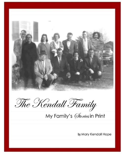 KENDALL FAMILY: MY Family's Stories in Print by Mary Kendall Hope ...