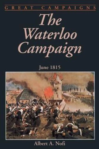 THE WATERLOO CAMPAIGN: June 1815 (Great Campaigns) - Paperback - VERY ...