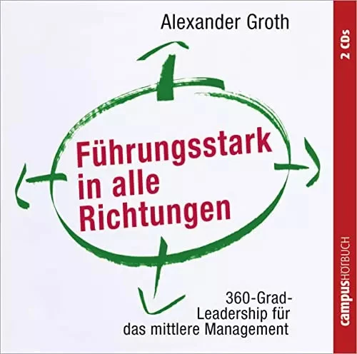 FÜHRUNGSSTARK IN ALLE Richtungen: 360-Grad-Leadership für das mittlere ...