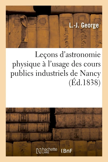 GEORGE LEÇONS D'ASTRONOMIE Physique À l'Usage Des Cours Publics ...