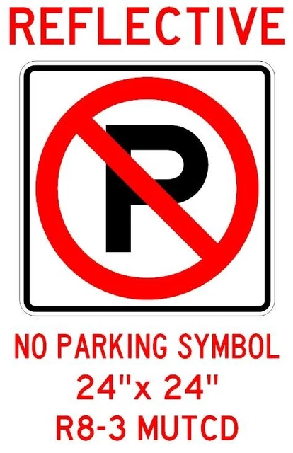 NO PARKING SYMBOL SIGN (R8-3 MUTCD) 24"x24" 3M HIP Reflective Aluminum ...