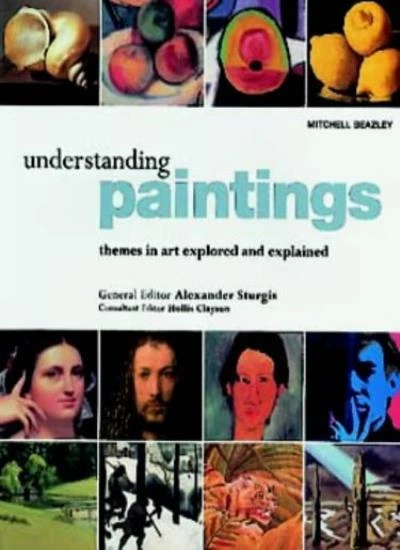 UNDERSTANDING PAINTINGS: THEMES in Art Explored and Explained,Alexander ...