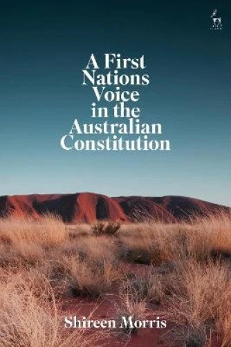 A FIRST NATIONS Voice in the Australian Constitution by Morris, Shireen ...
