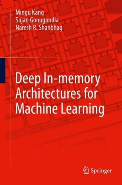 DEEP IN-MEMORY ARCHITECTURES for Machine Learning by Mingu Kang (English) Hardco EUR 109,39 ...