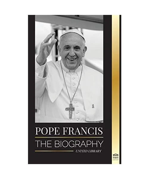 POPE FRANCIS: THE biography - Jorge Mario Bergoglio, the Great Reformer ...