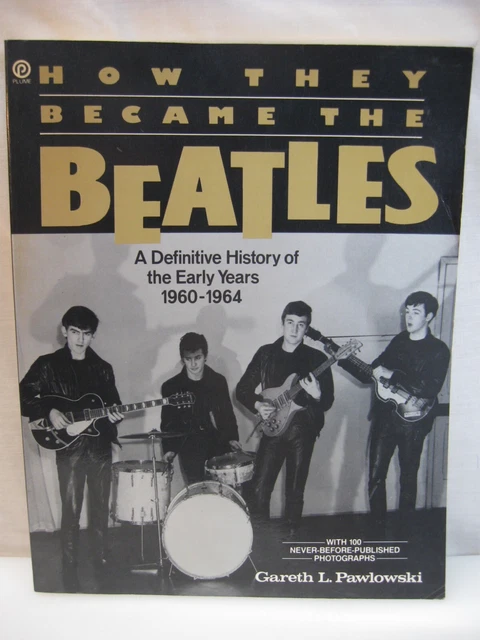 HOW THEY BECAME the Beatles, A Definitive History of the Early Years ...
