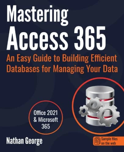 MASTERING ACCESS 365: An Easy Guide to Building Efficie - Paperback NEW ...