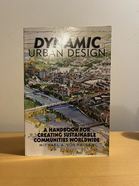 DYNAMIC URBAN DESIGN : A Handbook for Creating Sustainable Communities ...