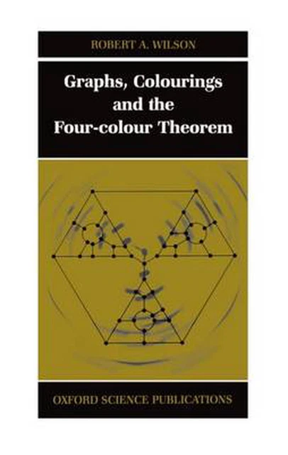 GRAPHS, COLOURINGS AND the Four-Colour Theorem by Robert A. Wilson ...