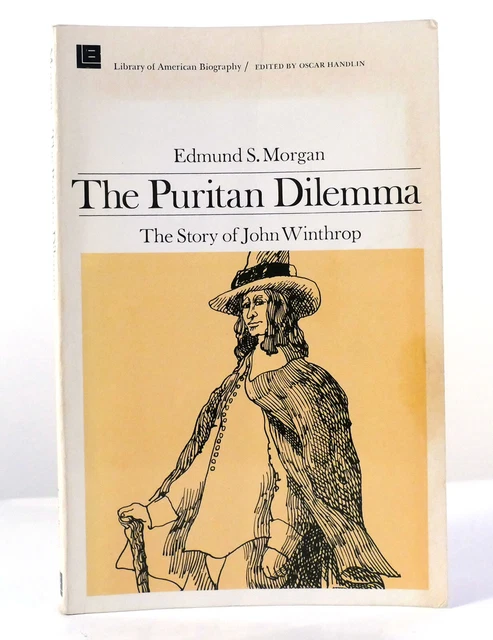 EDMUND MORGAN THE PURITAN DILEMMA The Story of John Winthrop 8th ...