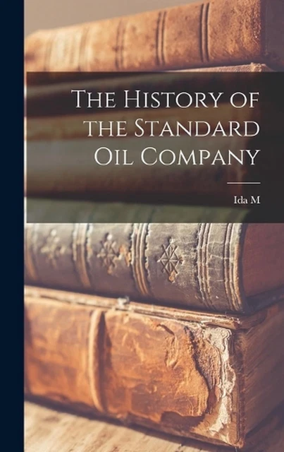 THE HISTORY OF the Standard Oil Company by Ida M. 1857-1944 Tarbell ...